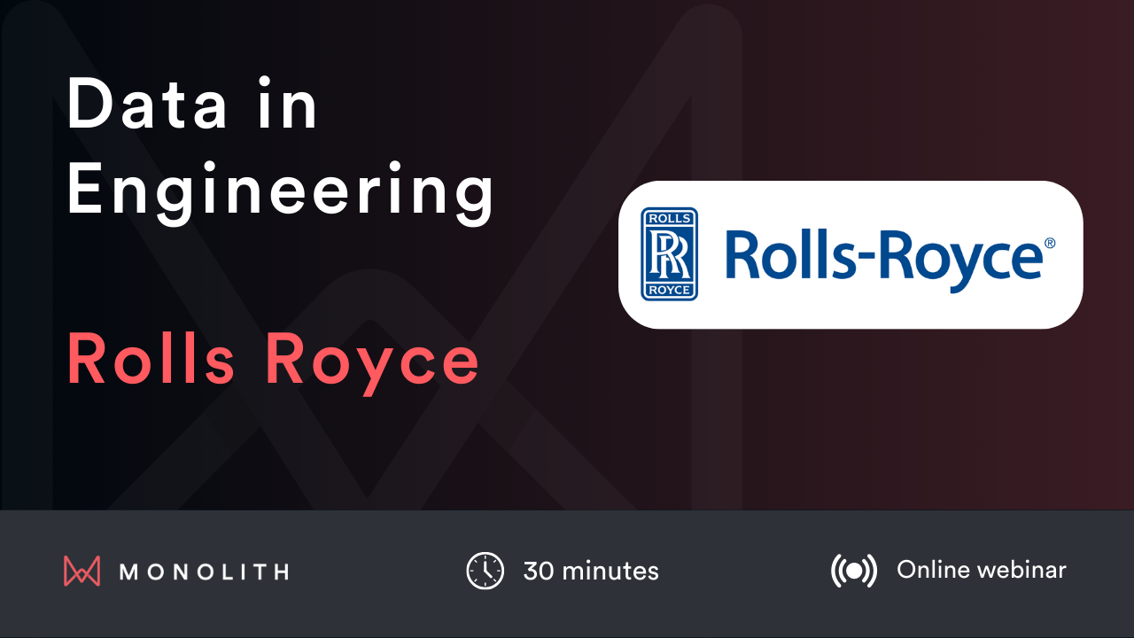 Rolls Royce Webinar: Data in Engineering | Monolith